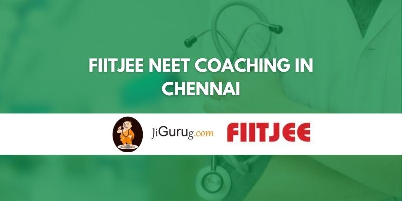 FIITJEE NEET Coaching In Chennai - JiGuruG.com