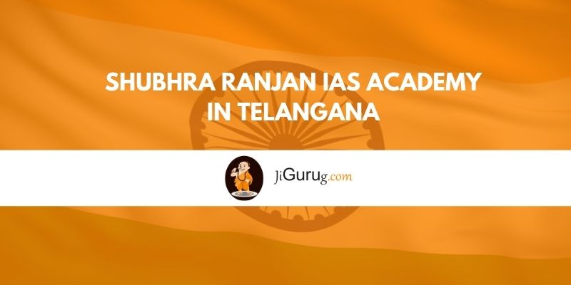 Shubhra Ranjan IAS Academy In Telangana- JiGuruG.com
