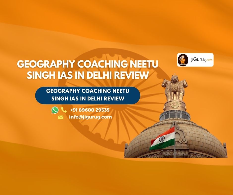 Geography Coaching Neetu Singh IAS In Delhi - JiGurug.com