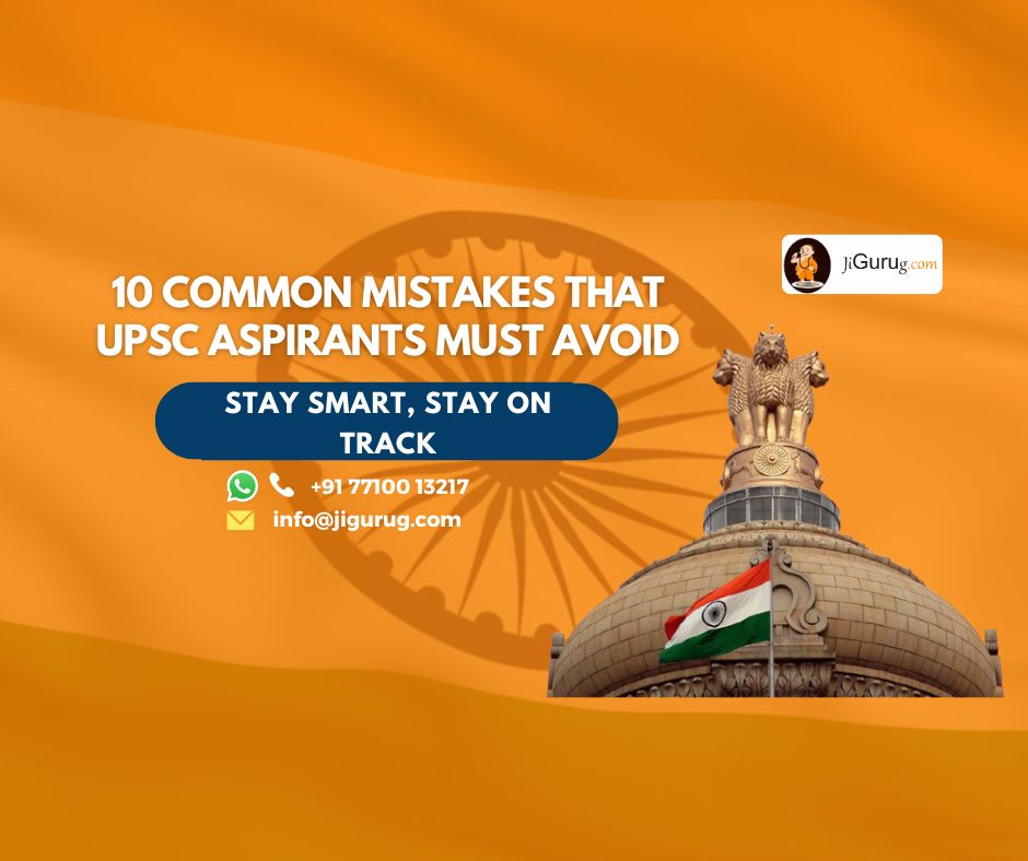 10 Common Mistakes That UPSC Aspirants Must Avoid